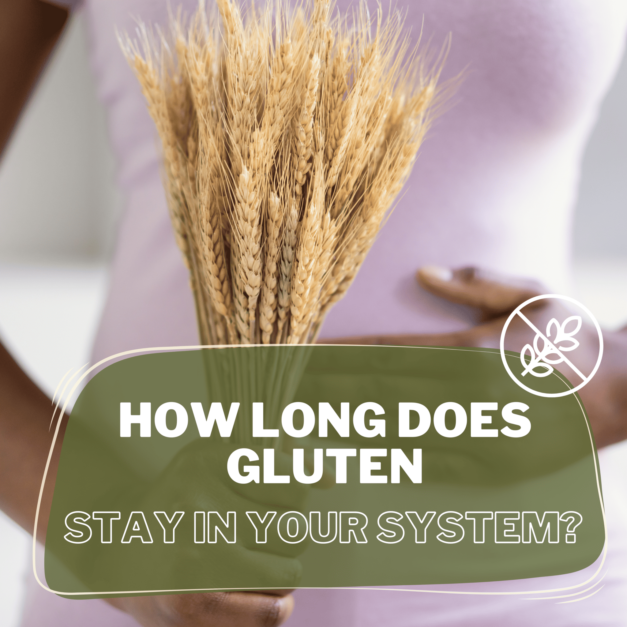 How Long Does Gluten Stay In Your System?